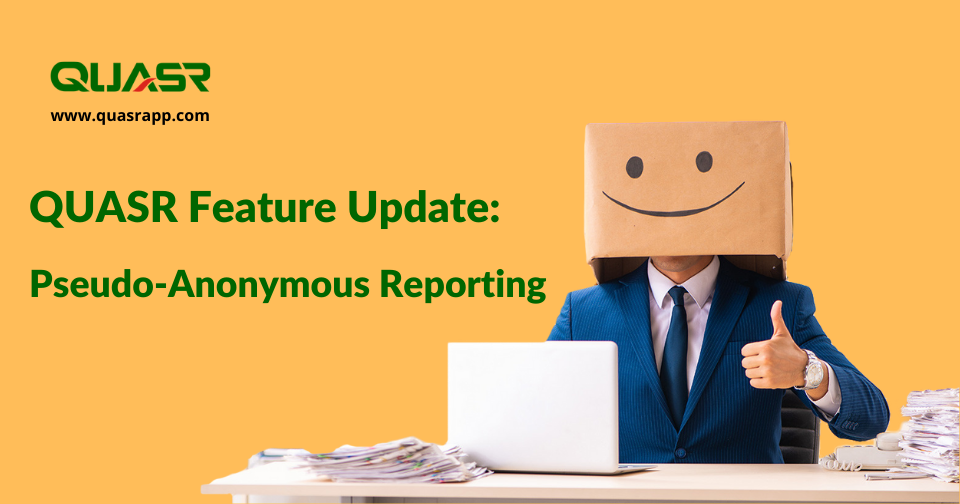 Pseudo-Anonymous Reporting Feature | QUASR Blog